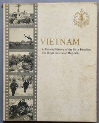 Vietnam – A Pictorial History of the Sixth Battalion 1966 – 1967 (2nd ...