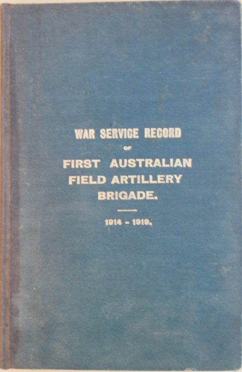War Service Record of the First Australian Field Artillery Brigade 1914 ...